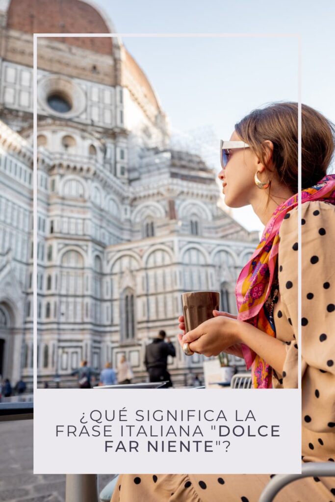 ¿QUÉ SIGNIFICA LA FRASE ITALIANA "DOLCE FAR NIENTE"?
